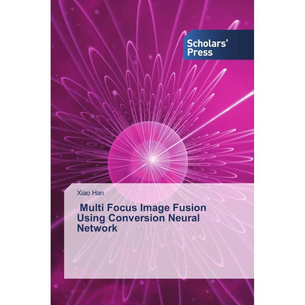 Scholar'S Press Multi Focus Image Fusion Using Conversion Neural Network - Galaxus