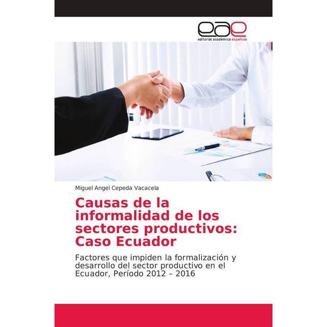 Editorial Académica Española Causas de la informalidad de los sectores productivos: Caso Ecuador ...