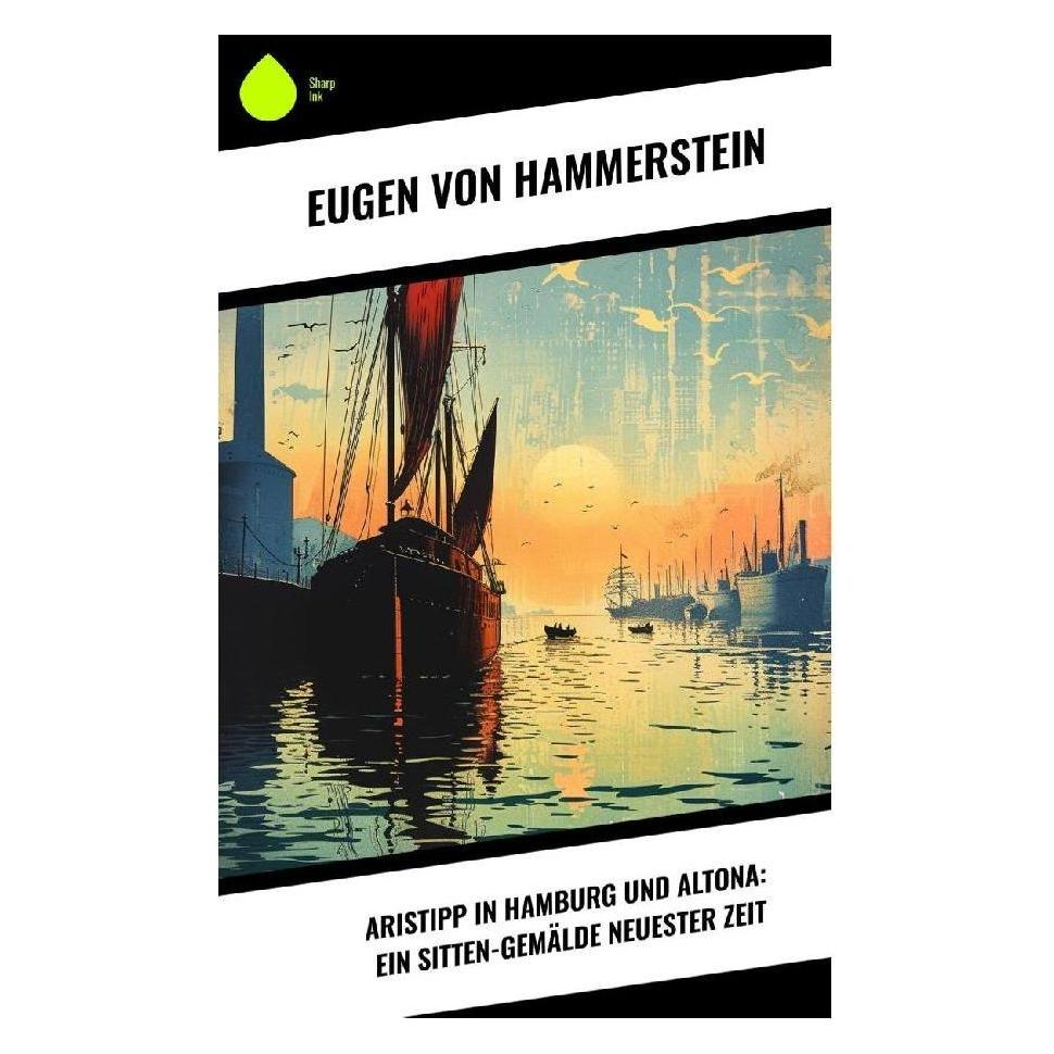 Sharp Ink Aristipp in Hamburg und Altona: Ein Sitten-Gemälde neuester ...