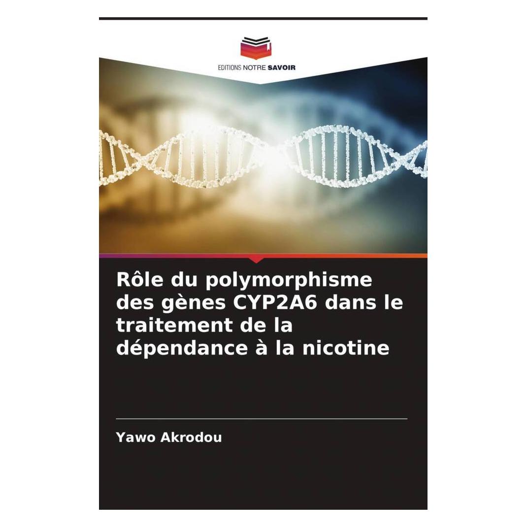 Editions Notre Savoir Rôle du polymorphisme des gènes CYP2A6 dans le ...