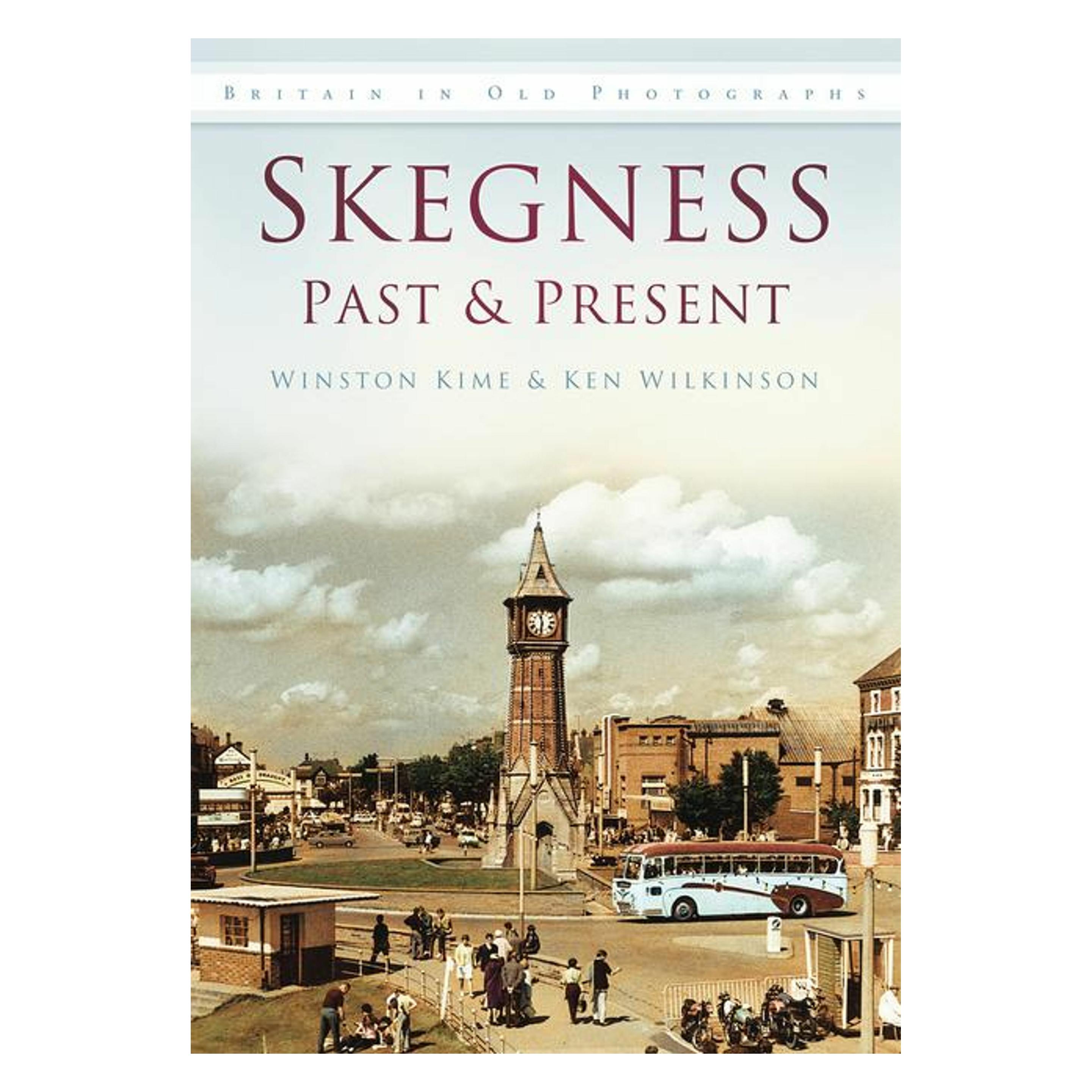The History Press Skegness Past & Present (Britain in Old Photographs ...